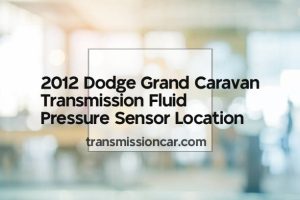 2012 Dodge Grand Caravan Transmission Fluid Pressure Sensor Location ...