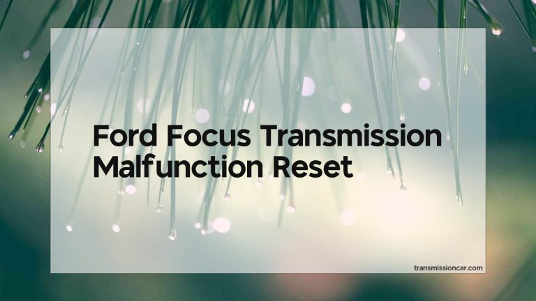 Ford Focus Transmission Malfunction Reset - Car Transmission Guide