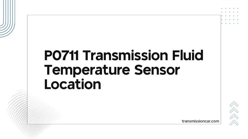 P0711 Transmission Fluid Temperature Sensor Location - Car Transmission ...